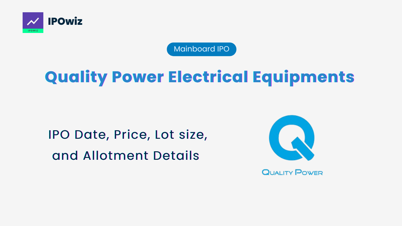 Quality Power IPO : Price Band, Lot Size, GMP, and Key Details | IPOwiz